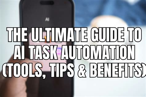 The Ultimate Guide To Ai Task Automation Tools Tips And Benefits