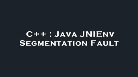 C Java Jnienv Segmentation Fault Youtube