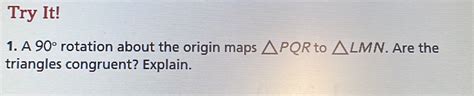 solved try it 1 a 90° rotation about the origin maps pqr to lmn are