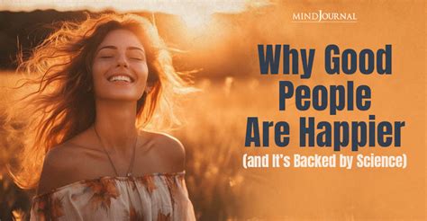 Why Good People Are Happier And Its Backed By Science