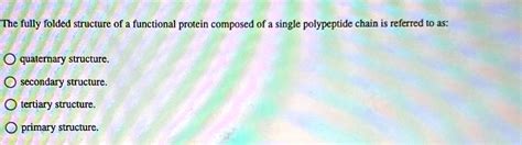 Solved The Fully Folded Structure Of A Functional Protein Composed Of A Single Polypeptide