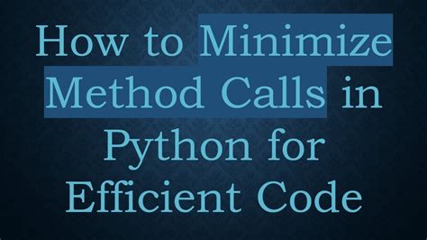 How To Minimize Method Calls In Python For Efficient Code Youtube