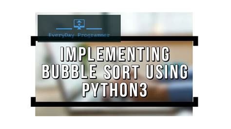 Implementing Bubble Sort In Python3