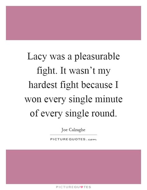 Lacy Was A Pleasurable Fight It Wasnt My Hardest Fight Because