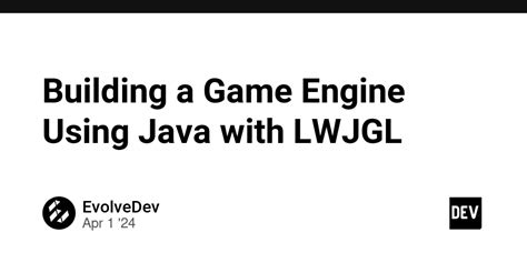 Building A Game Engine Using Java With Lwjgl Dev Community