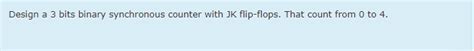 Solved Design A 3 Bits Binary Synchronous Counter With Jk