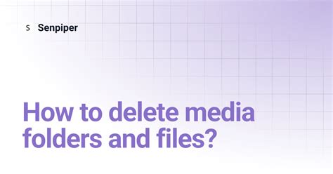How To Delete Media Folders And Files Senpiper