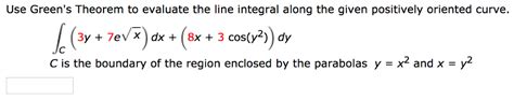 Solved Use Greens Theorem To Evaluate The Line Integral