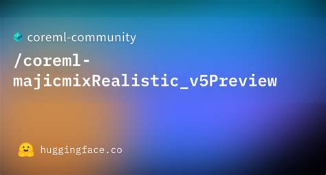 Coreml Community Coreml MajicmixRealistic V5Preview Hugging Face