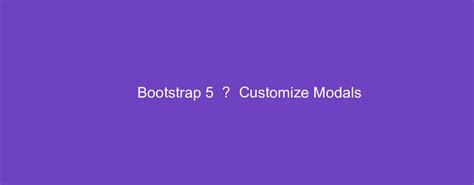 Bootstrap 5 — Customize Modals