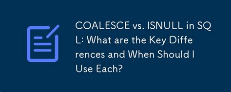 Coalesce Vs Isnull In Sql What Are The Key Differences And When Should I Use Each Mysql