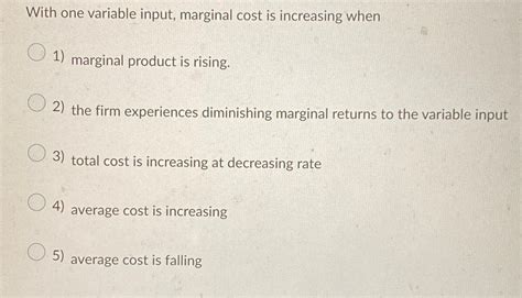 Solved With One Variable Input Marginal Cost Is Increasing