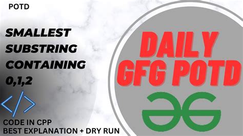 Smallest Substring Containing 012 Gfg Potd Potd Gfg Problem Of The Day C Code Dry