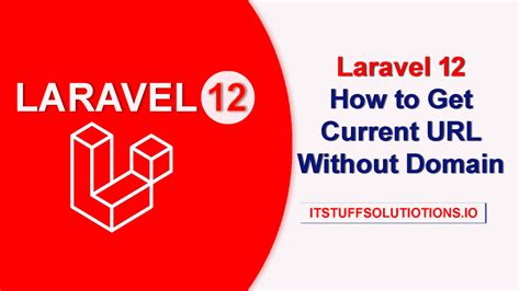 How To Get Current Url Without Domain In Laravel 12 By Itstuffsolutions Medium