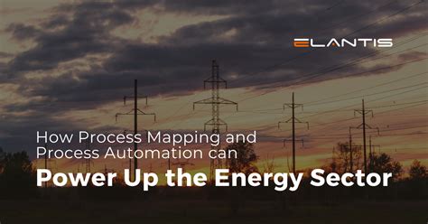 How Process Mapping And Process Automation Can Power Up The Energy Sector