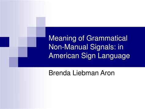 Ppt Meaning Of Grammatical Non Manual Signals In American Sign