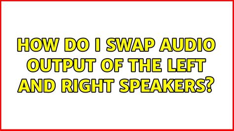 How To Swap Left And Right Speakers Lenapower