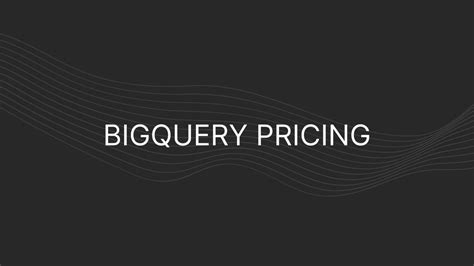 BigQuery Pricing Actual Prices For All Plans Enterprise Too