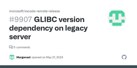 Glibc Version Dependency On Legacy Server · Issue 9907 · Microsoftvscode Remote Release · Github