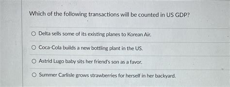 [solved] which of the following transactions will be counted in us gdp