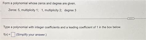 Solved Form A Polynomial Whose Zeros And Degree Are