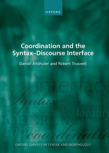 Buy COORDINATION AND THE SYNTAX DISCOURSE INTERFACE Oxford Surveys In Syntax Morphology