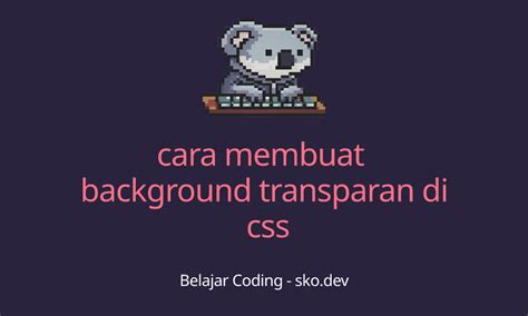 Cara Membuat Background Transparan Di Css
