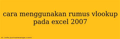 Cara Menggunakan Rumus Vlookup Pada Excel 2007