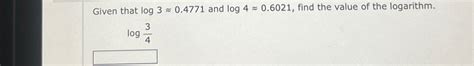 Solved Given That Log3~~0 4771 ﻿and Log4~~0 6021 ﻿find The