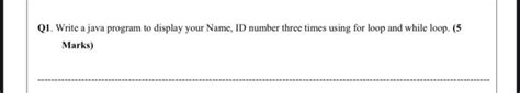 Solved Q1 Write A Java Program To Display Your Name Id