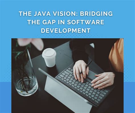 The Java Vision Bridging The Gap In Software Development