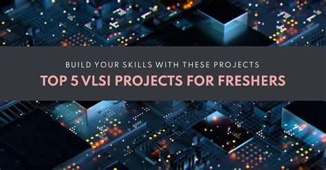 5 Best Vlsi Projects For Freshers To Build Skills Wireunwired Research