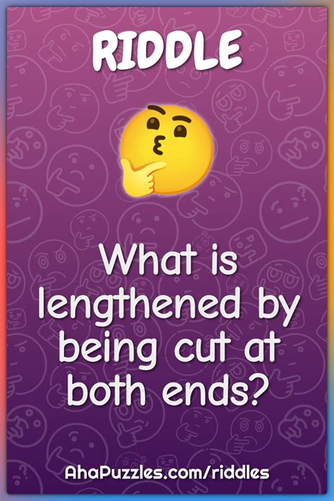 What Is Lengthened By Being Cut At Both Ends Riddle And Answer Aha