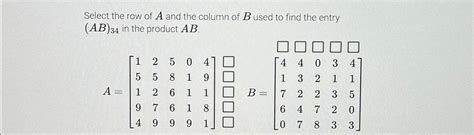 Solved Select The Row Of A And The Column Of B Used To Find Chegg