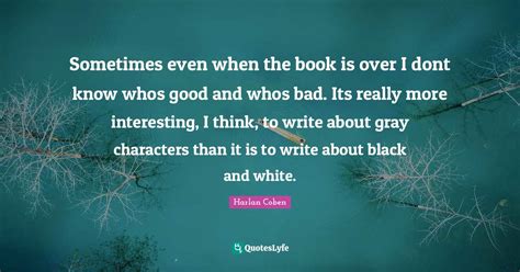 Sometimes Even When The Book Is Over I Dont Know Whos Good And Whos Ba Quote By Harlan Coben