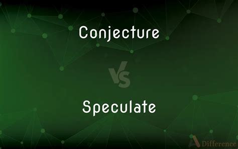 Conjecture Vs Speculate — Whats The Difference