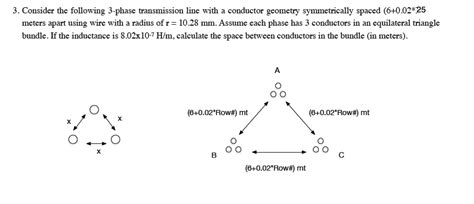 help pleaseee 3 consider the following 3 phase transmission line with a conductor geometry