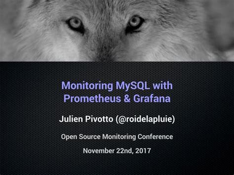 osmc 2017 monitoring mysql with prometheus and grafana by julien pivotto ppt