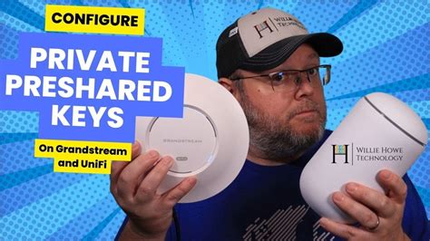 Configure Private Pre Shared Keys On Unifi And Grandstream Willie Howe Technology