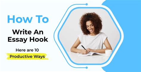 How To Write An Essay Hook Here Are 10 Productive Ways