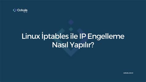 Linux İptables Ile Ip Engelleme Nasıl Yapılır Özkula Blog