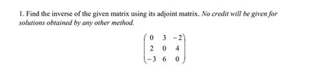 Solved Find The Inverse Of The Given Matrix Using Its Chegg