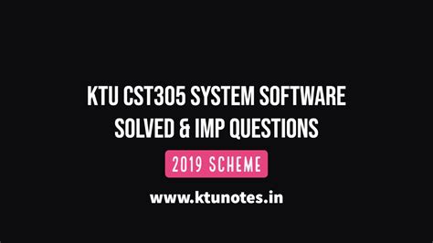 Ktu Cst305 System Software Solved Question Papers