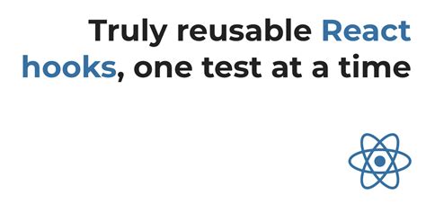 Writing Truly Reusable React Hooks One Test At A Time