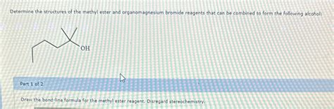 solved determine the structures of the methyl ester and