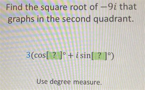 Solved Find The Square Root Of —9i That Graphs In The Second Quadrant