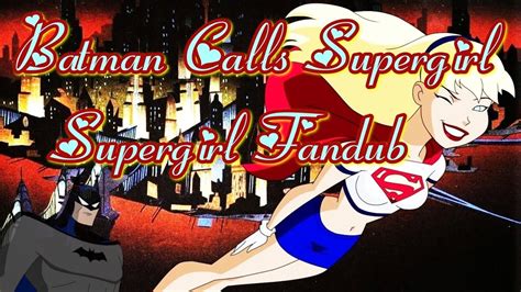 Batman The Animated Series ~ Batman Calls Supergirl ~ Supergirl Fandub