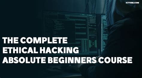 The Complete Ethical Hacking Absolute Beginners Course Icttube