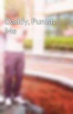 Daddy Punish Me Wattpad