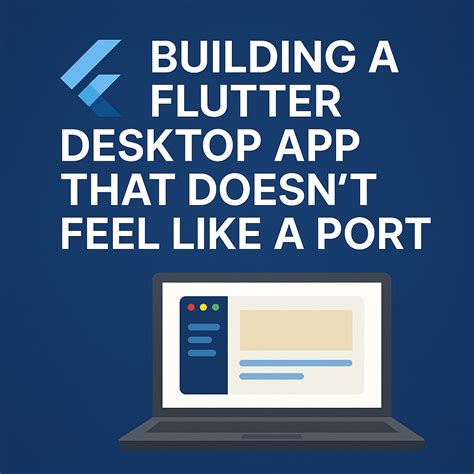 Devbuilding A Flutter Desktop App That Doesnt Feel Like A Port By